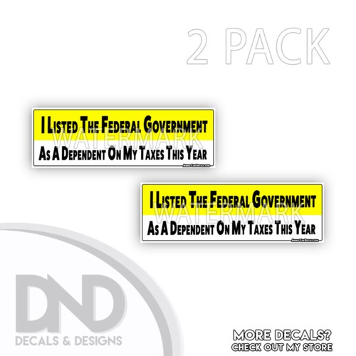 I Listed the Federal Govt as a Dependent Funny Bumper Sticker Decal 2 ...