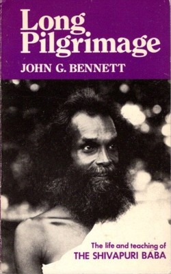 John G Bennett / LONG PILGRIMAGE The Life and Teaching of the Shivapuri ...
