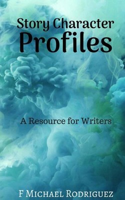 Story Character Profiles: A Resource for Writers by F. Michael ...