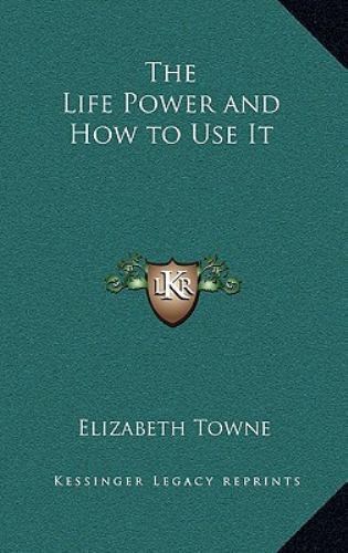 Life Power and How to Use It by Elizabeth Towne (2010, Hardcover) for ...