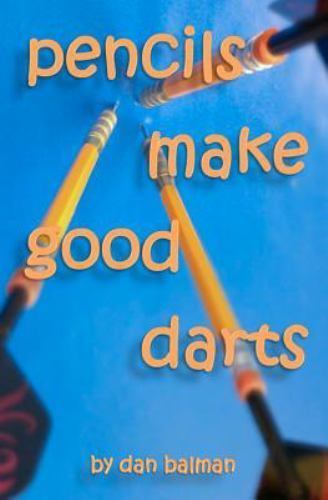 Pencils Make Good Darts by Dan Balman (2011, Trade Paperback) for sale ...