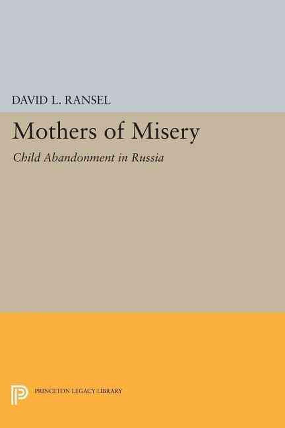 Mothers of Misery: Child Abandonment in Russia by David L. Ransel ...