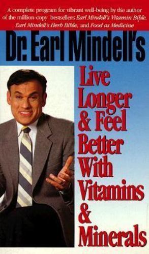 Dr. Earl Mindell's Live Longer and Feel Better with Vitamins and ...