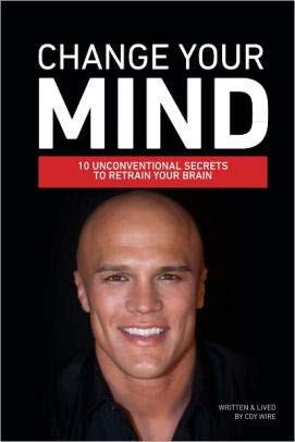 Change Your Mind : 10 Unconventional Secrets to Retrain Your Brain ...
