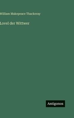 Lovel der Wittwer by William Makepeace Thackeray (German) Hardcover ...