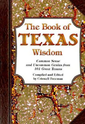 Book of Texas Wisdom, The: Common Sense and Uncommon Genius From 101 ...