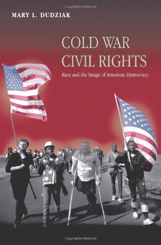 COLD WAR CIVIL RIGHTS: RACE AND THE IMAGE OF AMERICAN By Mary L ...