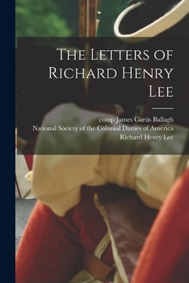 The Letters of Richard Henry Lee by Richard Henry Lee (English ...