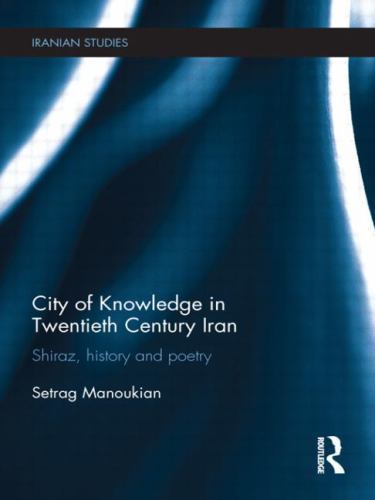 Iranian Studies: City of Knowledge in Twentieth Century Iran : Shiraz ...