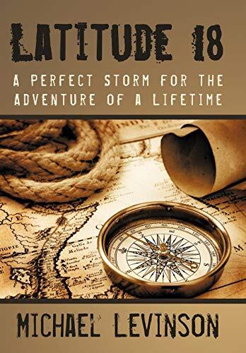 Latitude 18: A Perfect Storm for the Adventure of a Lifetime by Levinson New-, 9781440161247| eBay
