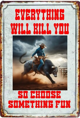 Everything Will Kill You So Choose Something Bull Riding Rodeos Tin ...