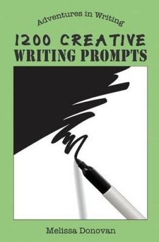 1200 Creative Writing Prompts (Adventures in Writing) by Melissa ...