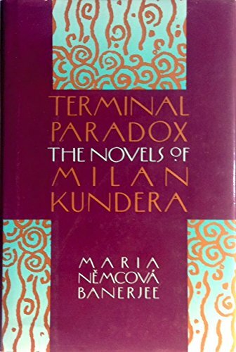 TERMINAL PARADOX: THE NOVELS OF MILAN KUNDERA By Maria Nemcova Banerjee ...