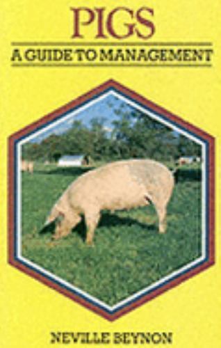 Pigs : A Guide to Management by Neville Beynon (1994, Trade Paperback ...