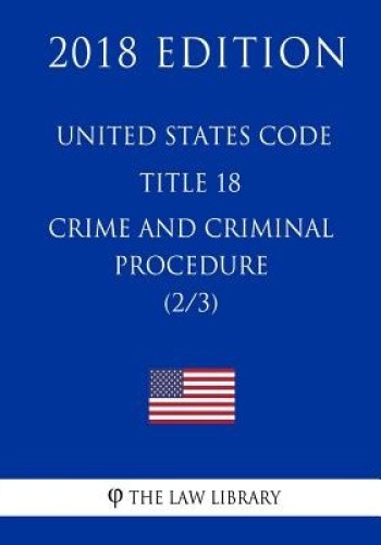 United States Code - Title 18 - Crimes and Criminal Procedure (2/3 ...