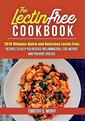 The Lectin Free Cookbook 2018 Ultimate Quick Delicious Lecti by Murff ...