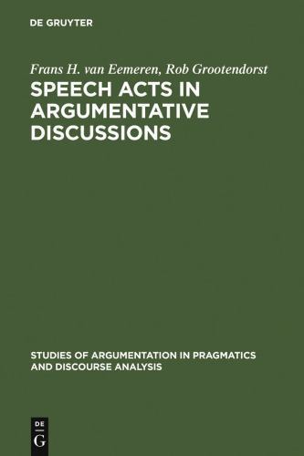 Studies of Argumentation in Pragmatics and Discourse Analysis Ser.: Speech Acts in Argumentative ...