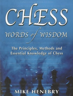 Chess Words of Wisdom: The Principles, Methods and Essential Knowledge ...