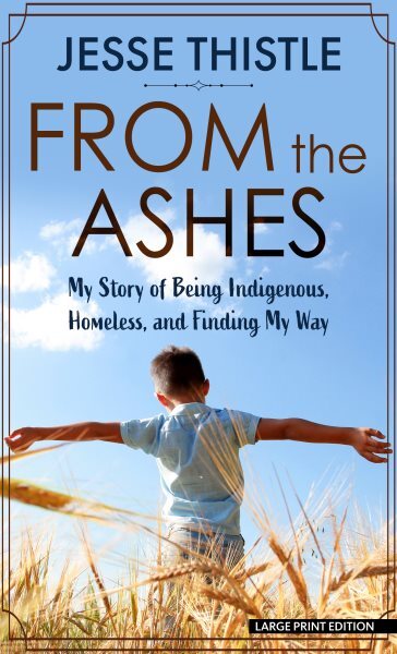 From the Ashes : My Story of Being Indigenous, Homeless, and Finding My ...