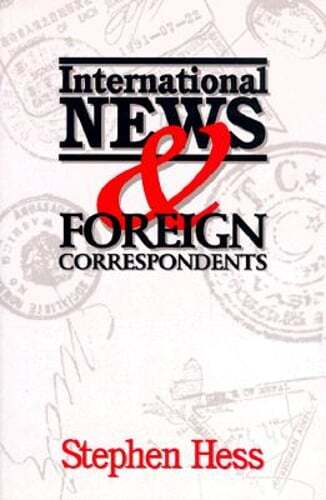 International News & Foreign Correspondents by Stephen Hess: Used ...