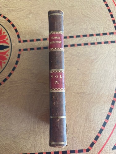 General Stud Book Containing Pedigrees Of Race Horses 1899 Vol 4 ...