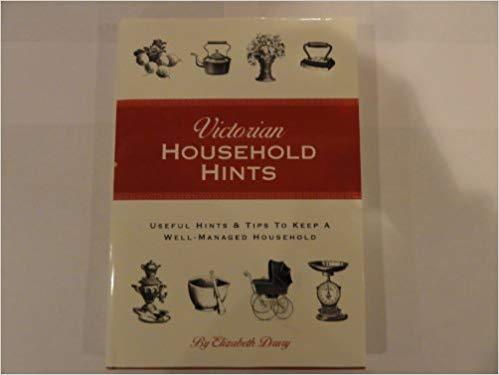 Victorian Household Hints/Useful Hints & Tips to Keep a Well Managed ...