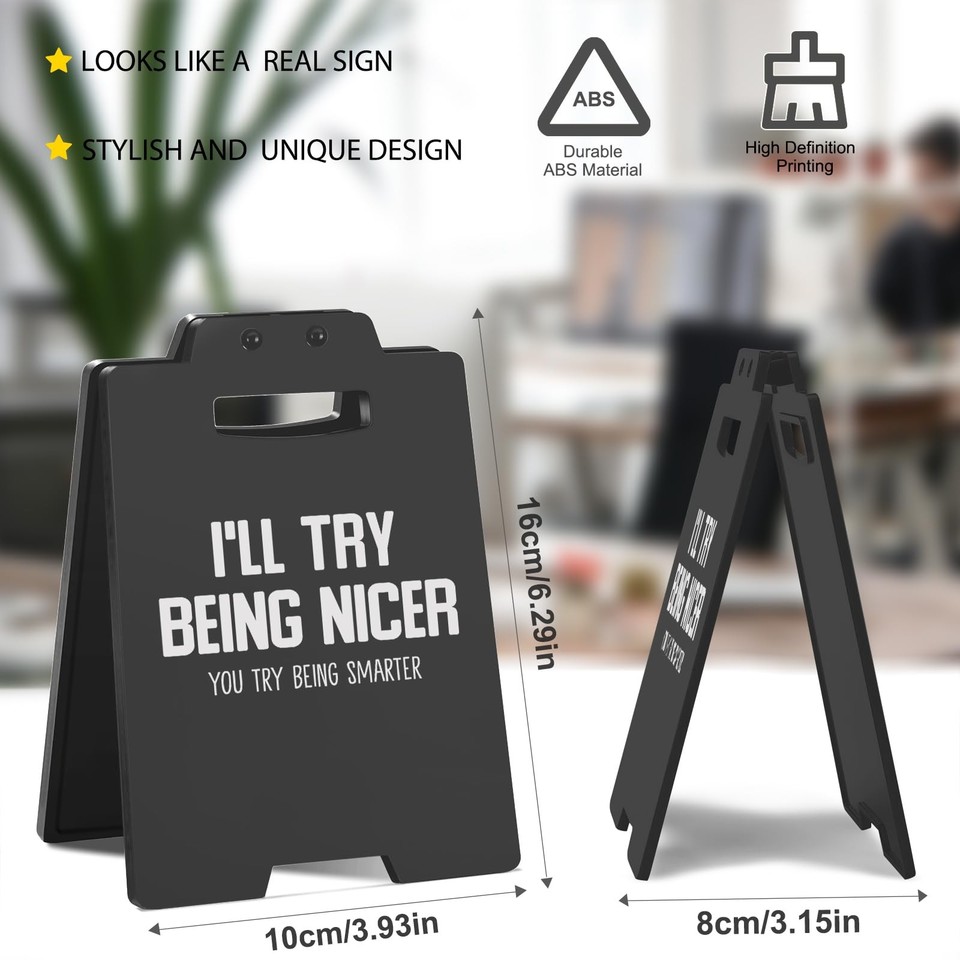 Funny Desk Sign - I'LL TRY BEING NICER, YOU TRY BEING SMARTER | Black ...
