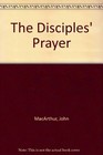 The Disciples' Prayer (John MacArthur's Bible Studies) By John M 9780802451293 | eBay