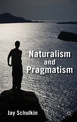 Naturalism and Pragmatism by Jay Schulkin (2012, Hardcover) for sale ...