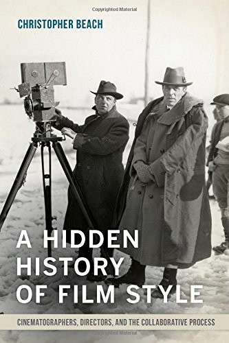 A HIDDEN HISTORY OF FILM STYLE: CINEMATOGRAPHERS, By Christopher Beach ...