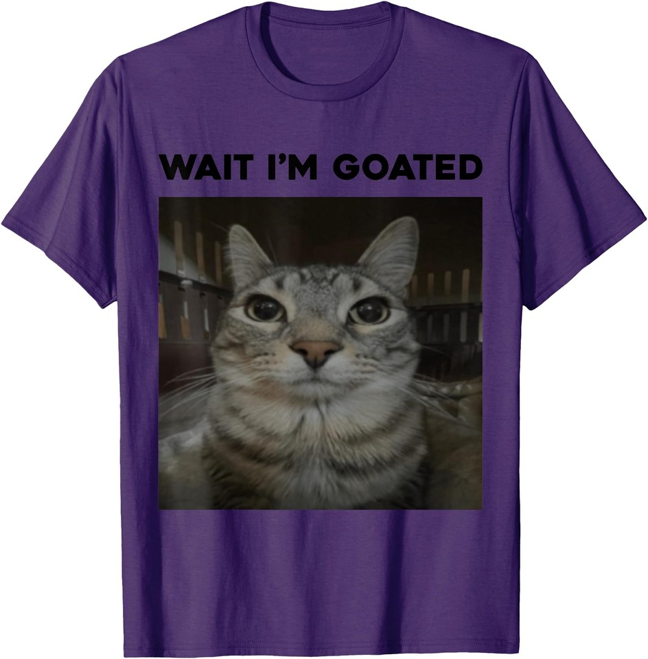 Wait I'm Goated cat humor Meme T-Shirt | eBay