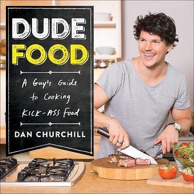 Dudefood: A Guy's Guide to Cooking Kick-Ass Food by Churchill, Dan ...