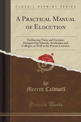 Practical Manual of Elocution : Embracing Voice and Gesture; Designed ...