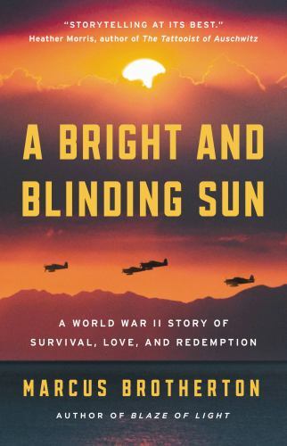 A Bright and Blinding Sun: A World War II Story of Survival, Love, and ...