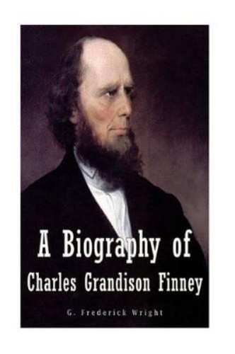 G Frederick Wright A Biography of Charles Grandison Finney (Poche) | eBay