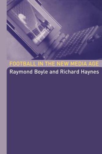 Football in the New Media Age by Raymond Boyle and Richard Haynes (2004 ...