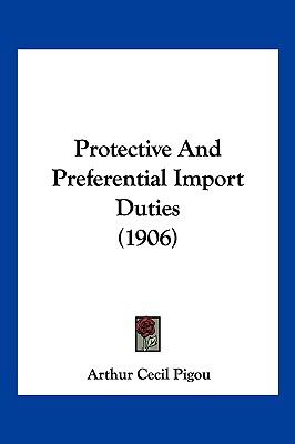 Protective and Preferential Import Duties by Arthur Cecil Pigou (2009 ...