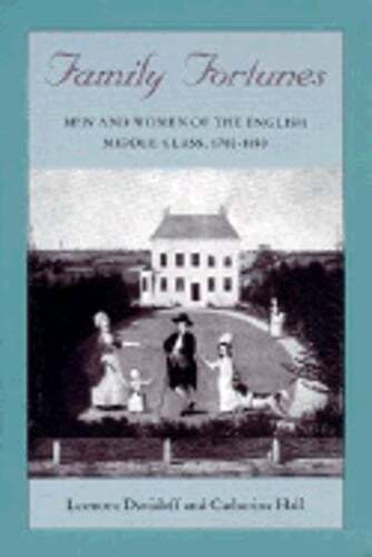 Family Fortunes: Men and Women of the English Middle Class, 1780-1850 ...
