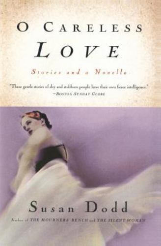O Careless Love : Stories and a Novella by Susan Dodd (2002, Trade ...