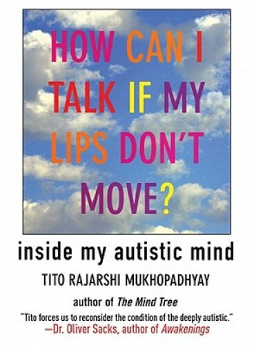 How Can I Talk If My Lips Don't Move?: Inside My Autistic Mind ...