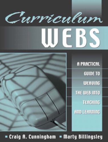 Curriculum Webs : A Practical Guide to Weaving the Web into Teaching ...