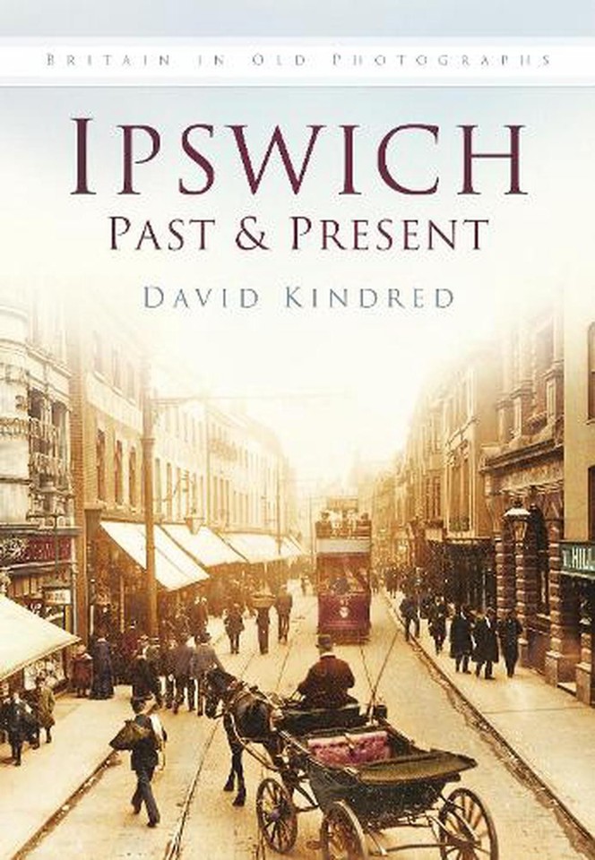 Ipswich Past and Present: Britain in Old Photographs by David Kindred ...