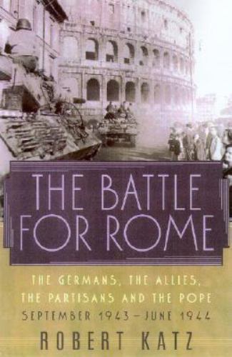 The Battle for Rome: The Germans, the Allies, the Partisans, and the ...