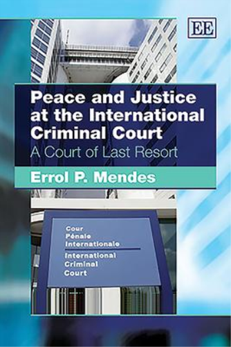 Errol P. Mendes Peace and Justice at the International Criminal Court ...