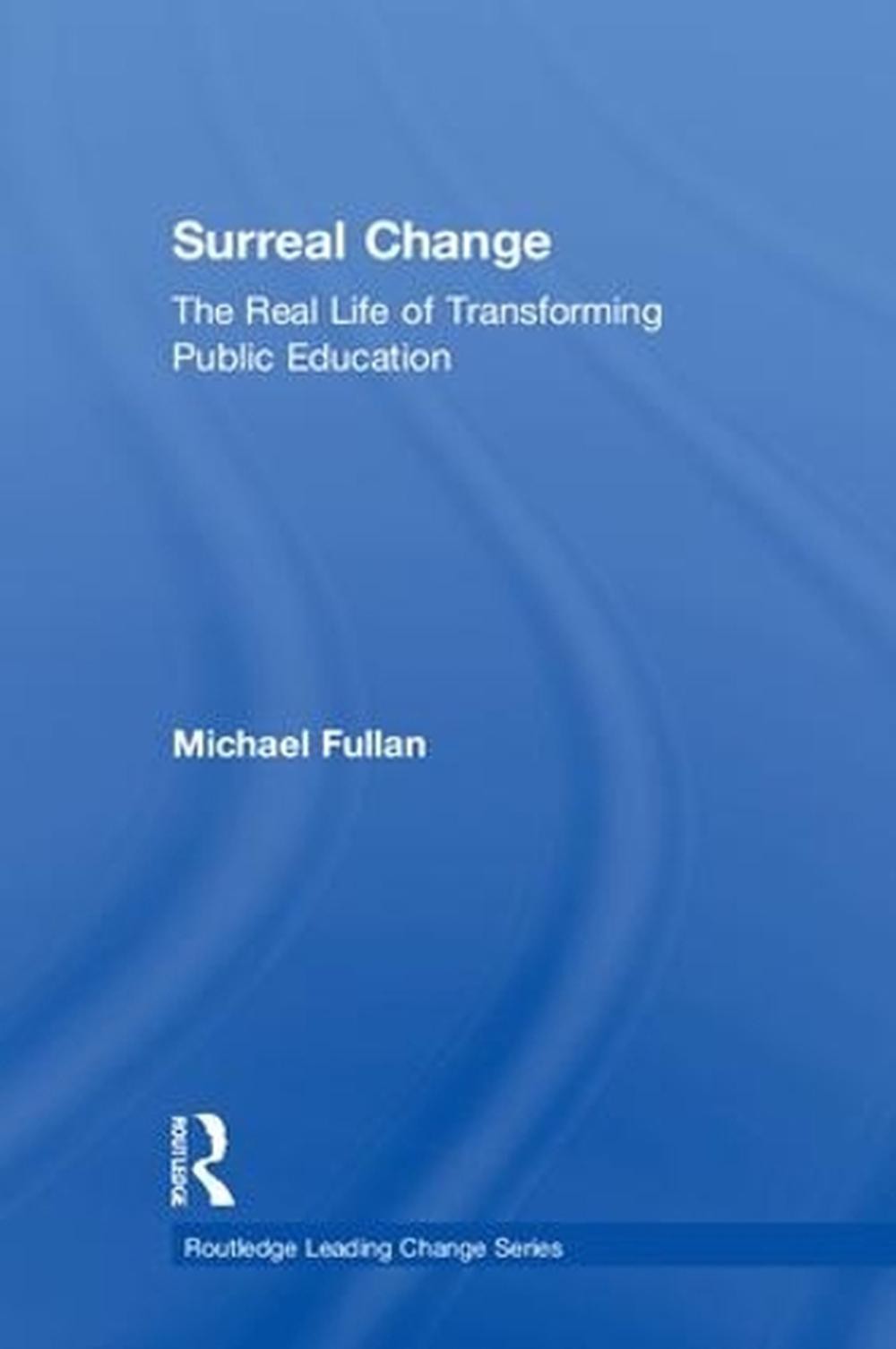 Routledge Leading Change Ser.: Surreal Change : The Real Life of ...