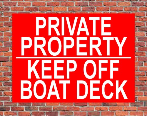 PRIVATE PROPERTY KEEP OFF BOAT DECK ~ SIGN NOTICE out no entry river ...