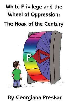 White Privilege and the Wheel of Oppression : The Hoax of the Century ...