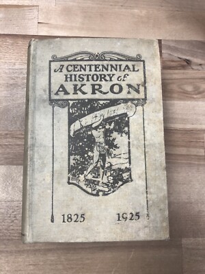 A Centennial History of Akron: 1825-1925 (Ohio) | eBay