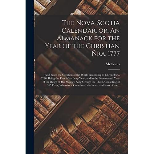 The Nova-Scotia Calendar, or, An Almanack for the Year - Paperback NEW ...