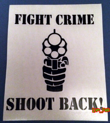 FIGHT CRIME SHOOT BACK STICKER DECAL 2nd amendment pro gun rights self ...